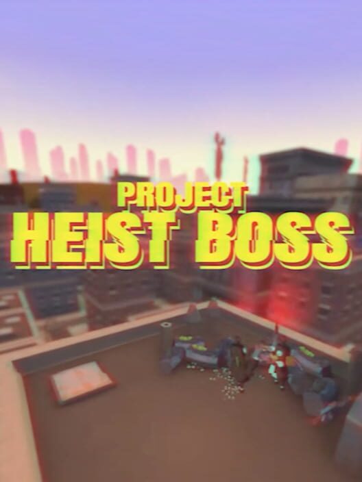 Project Heist Boss - Kotaku
