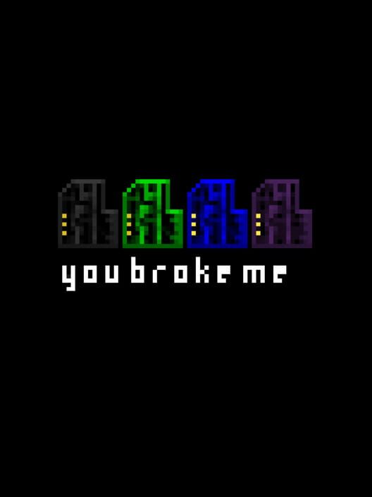 You Broke Me - Kotaku