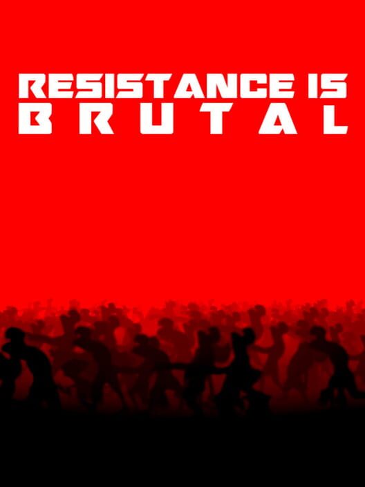 Resistance Is Brutal - Kotaku