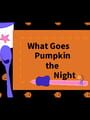 What Goes Pumpkin the Night - Kotaku