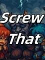 Screw That - Kotaku